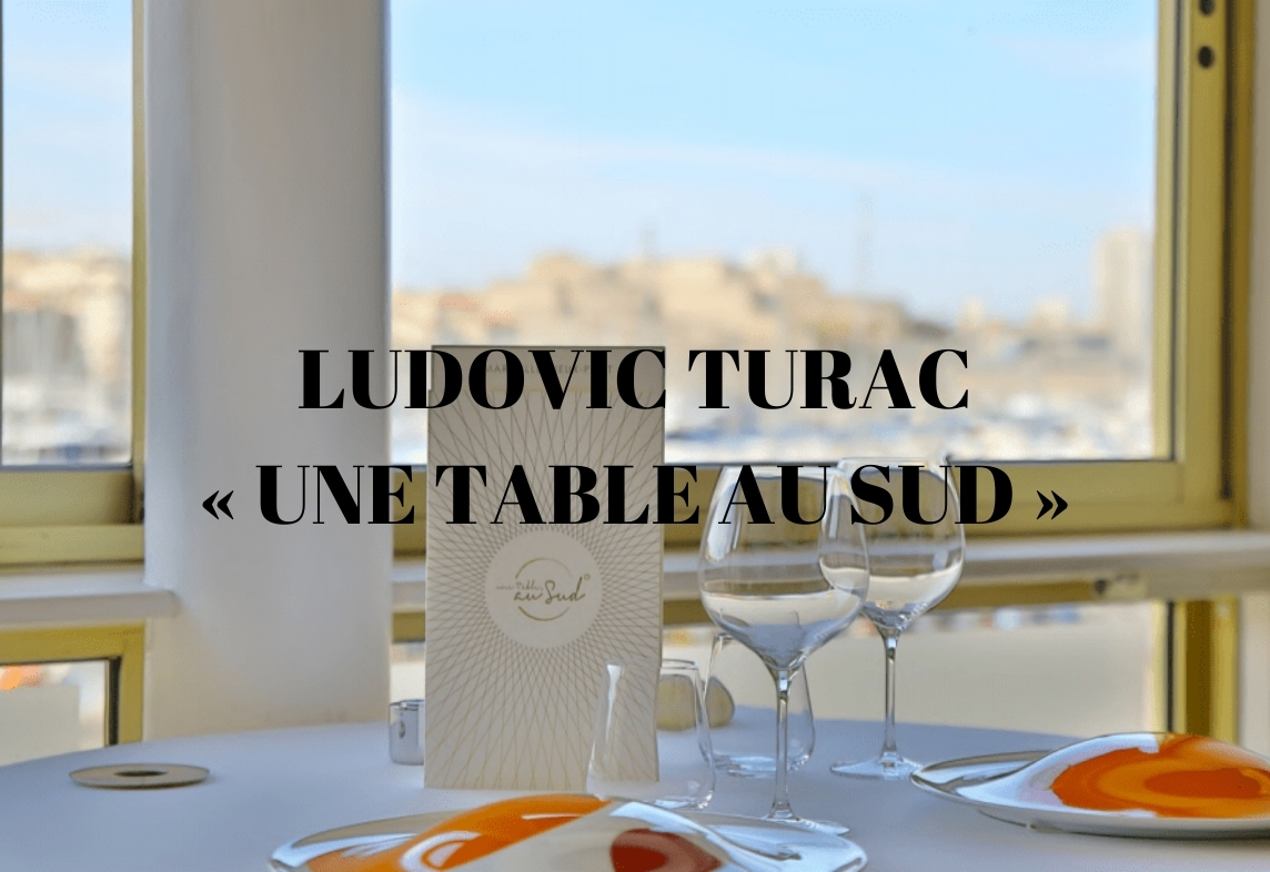 Interview : Ludovic Turac, Une Table au Sud - Ichtus Magazine